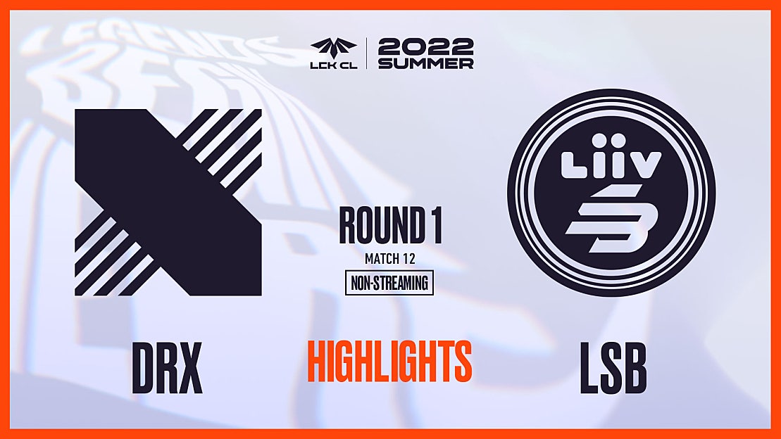 DRX VS LSB | Match12 HIGHLIGHT 06.16 (비방송) | 2022 LCK CL Summer - 네이버 TV