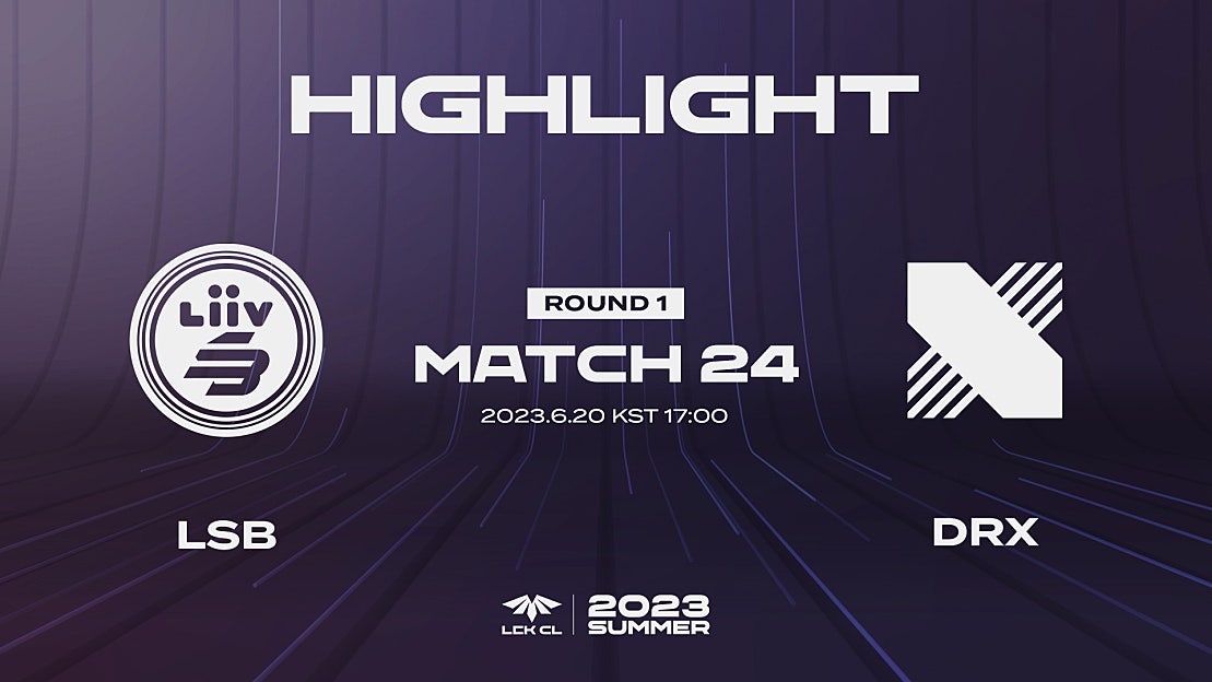LSB vs DRX Match24 Game2 | 06.20 | 2023 LCK CL 서머 스플릿 - 네이버 TV