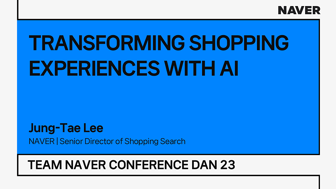 [TEAM NAVER CONFERENCE DAN 23] TRANSFORMING SHOPPING EXPERIENCES WITH ...